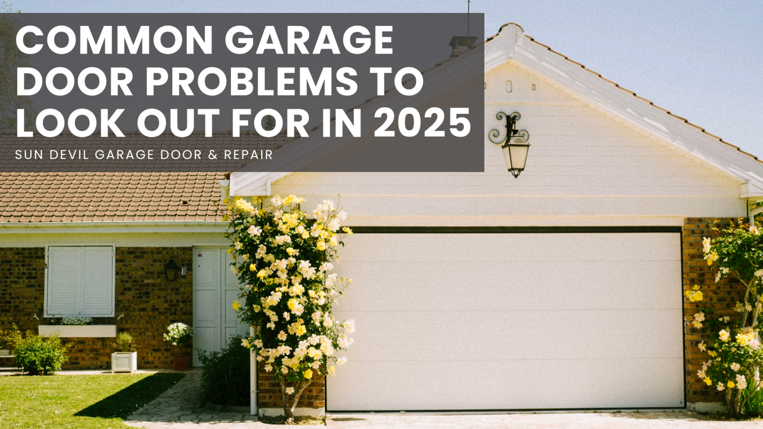 Common garage door problems to look out for in 2025 - Sun Devil Garage Door